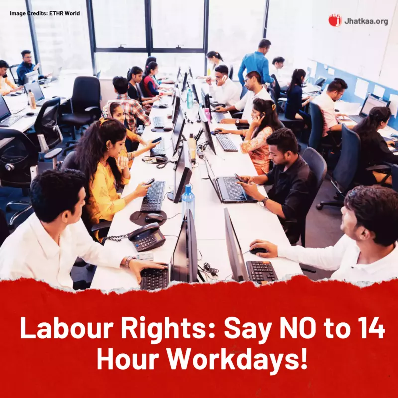 Labour Rights: Say no to 14 Hour Workdays!