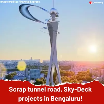 Misplaced priorities: Scrap Tunnel Road and Sky-Deck projects in Bangalore!